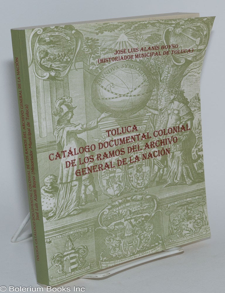 Toluca: Catálogo documental colonial de los ramos del archivo general ...