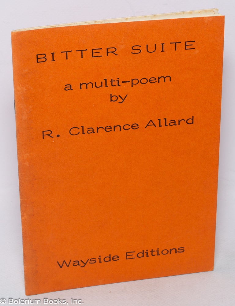 Bitter Suite. A multi-poem | R. Clarence Allard