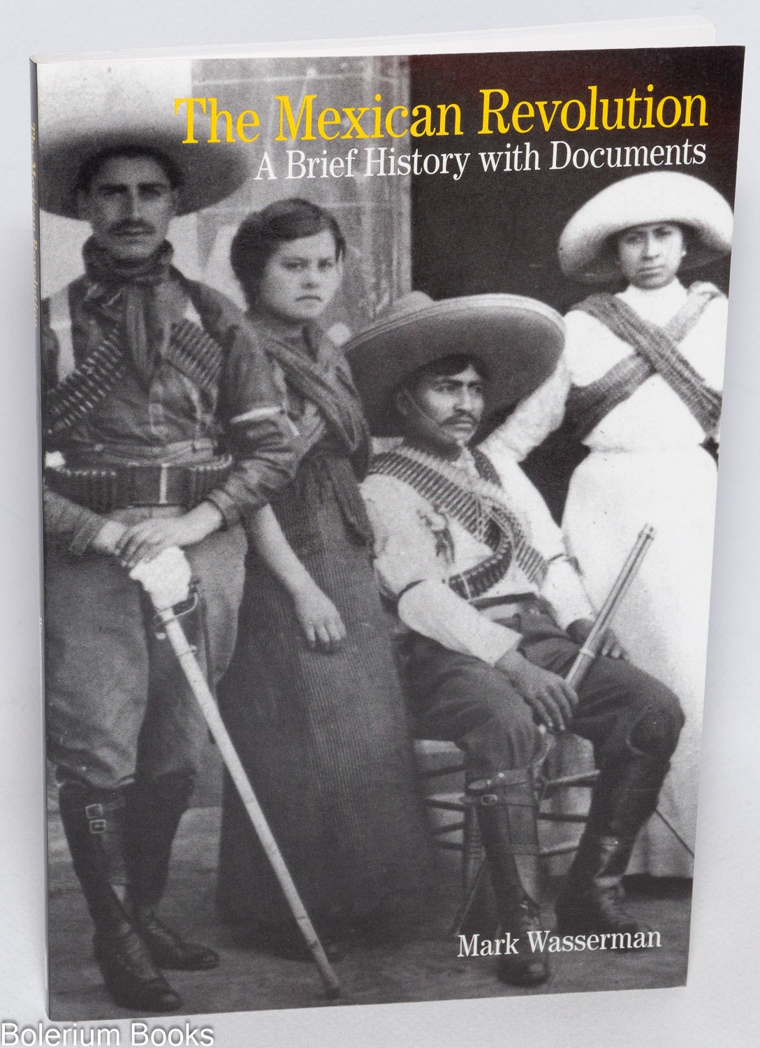 The Mexican Revolution: A Brief History with Documents | Mark Wasserman