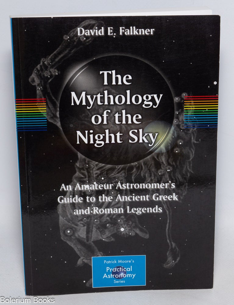 The Mythology of the Night Sky; An Amateur Astronomer's Guide to the ...