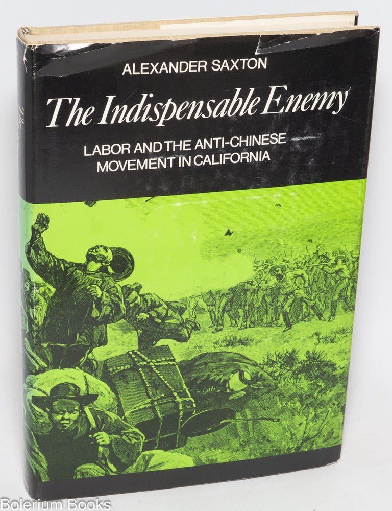 The indispensable enemy; labor and the anti-Chinese movement in ...